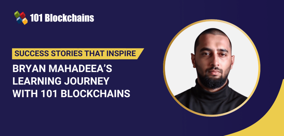Success Story: Bryan Mahadeea’s Learning Journey with 101 Blockchains - 101 Blockchains