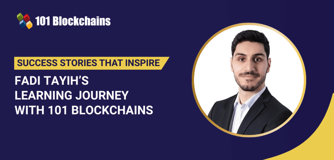 Success Story: Fadi Tayih’s Learning Journey with 101 Blockchains - 101 ...